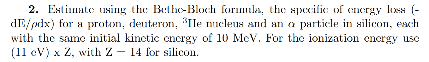 Solved 2. Estimate using the Bethe-Bloch formula, the | Chegg.com