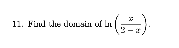 Solved 11. Find the domain of ln(2−xx). | Chegg.com