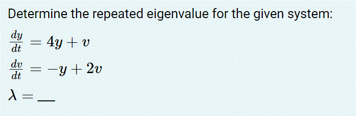 Solved Determine the repeated eigenvalue for the given | Chegg.com