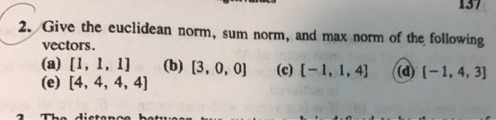 Solved 137 2. Give the euclidean norm, sum norm, and max | Chegg.com Solved 137 2. Give the euclidean norm, sum norm, and max | Chegg.com