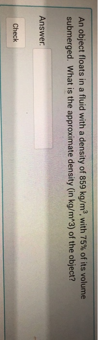 Solved An object floats in a fluid with a density of 859 | Chegg.com