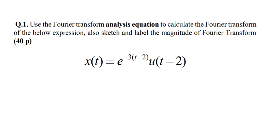 Solved Q.1. Use the Fourier transform analysis equation to | Chegg.com