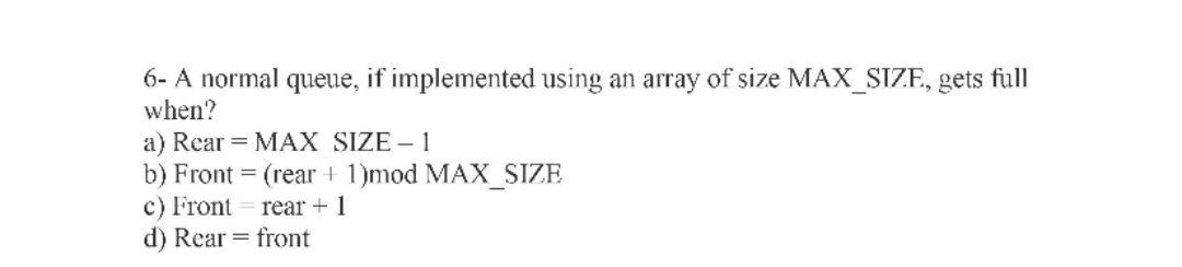 Solved 6- A normal queue, if implemented using an array of | Chegg.com