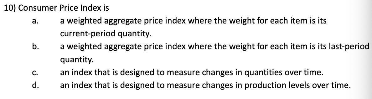 Solved a. 10) Consumer Price Index is a weighted aggregate | Chegg.com