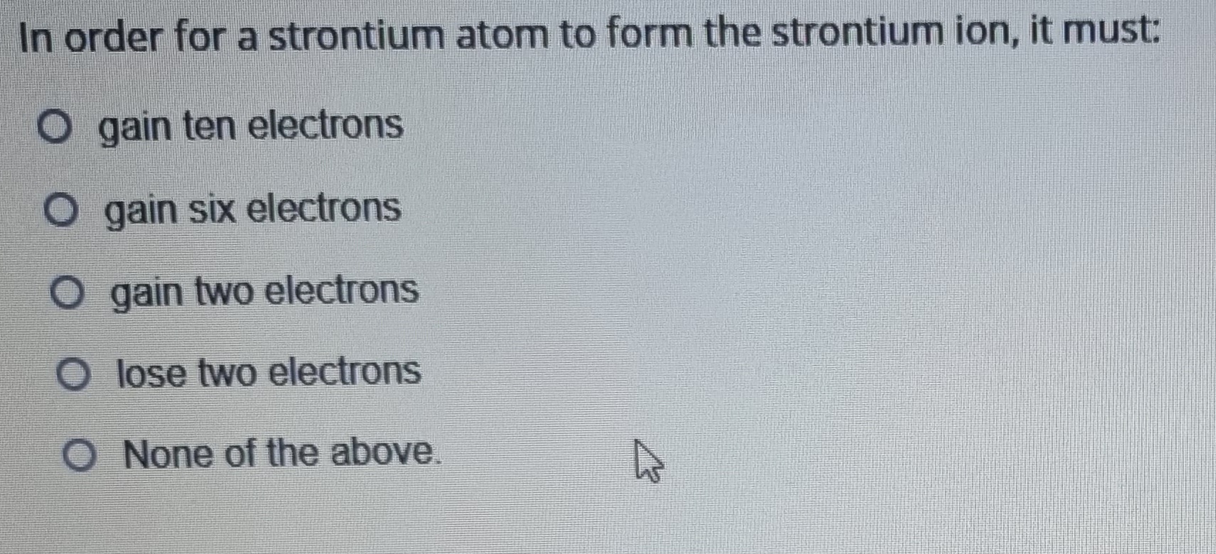 Solved In order for a strontium atom to form the strontium | Chegg.com