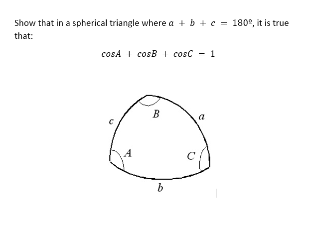 Solved Show that in a spherical triangle where a+b+c=180o, | Chegg.com