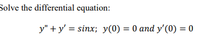 Solved Solve the differential equation: y" + y' = sinx; y(0) | Chegg.com