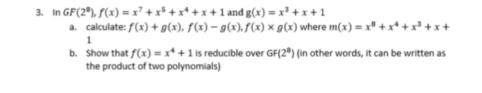 Solved 3. In GF(28),f(x)sx'txs + x4 + x + 1 and g(x) = x3 + | Chegg.com