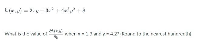 Solved h(x,y)=2xy+3x2+4x3y2+8 What is the value of ∂y∂h(x,y) | Chegg.com