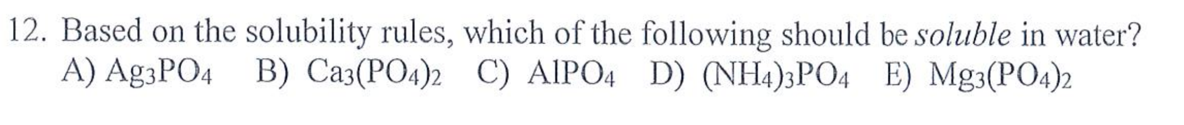 [Solved]: 12. Based on the solubility rules, which of the