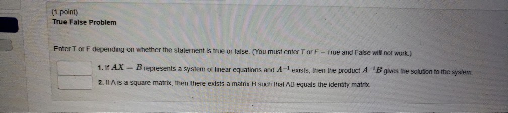 Solved (1 point) True False Problem Enter Tor F depending on | Chegg.com