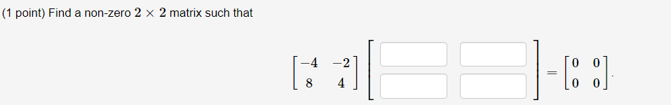 Solved (1 point) Find a non-zero 2×2 matrix such that | Chegg.com