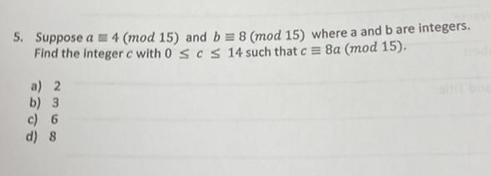 Solved 5. Suppose a≡4(mod15) and b≡8(mod15) where a and b | Chegg.com
