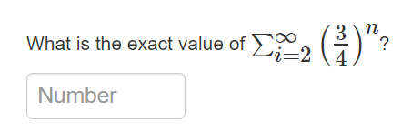 Solved What is the exact value of ∑i=2∞(43)n? | Chegg.com