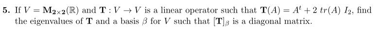 Solved 5. If V = M2x2 (R) and T:V V is a linear operator | Chegg.com