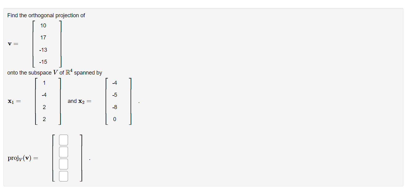 Solved Find the orthogonal projection of v=⎣⎡1017−13−15⎦⎤ | Chegg.com