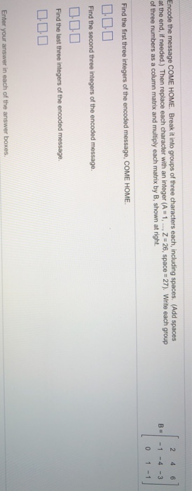 Solved Encode the message COME HOME. Break it into groups of | Chegg.com