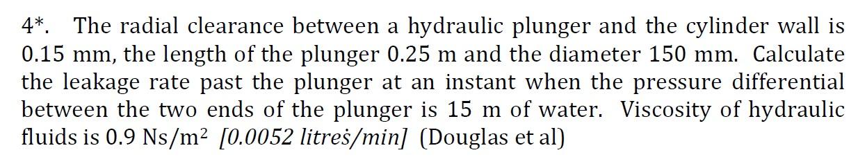 Solved 4*. The radial clearance between a hydraulic plunger | Chegg.com
