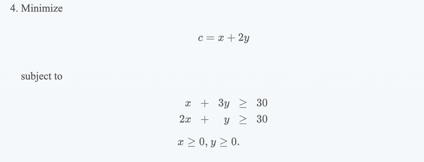 Solved 4. Minimize c=x+2y subject to x+3y≥302x+y≥30x≥0,y≥0 | Chegg.com