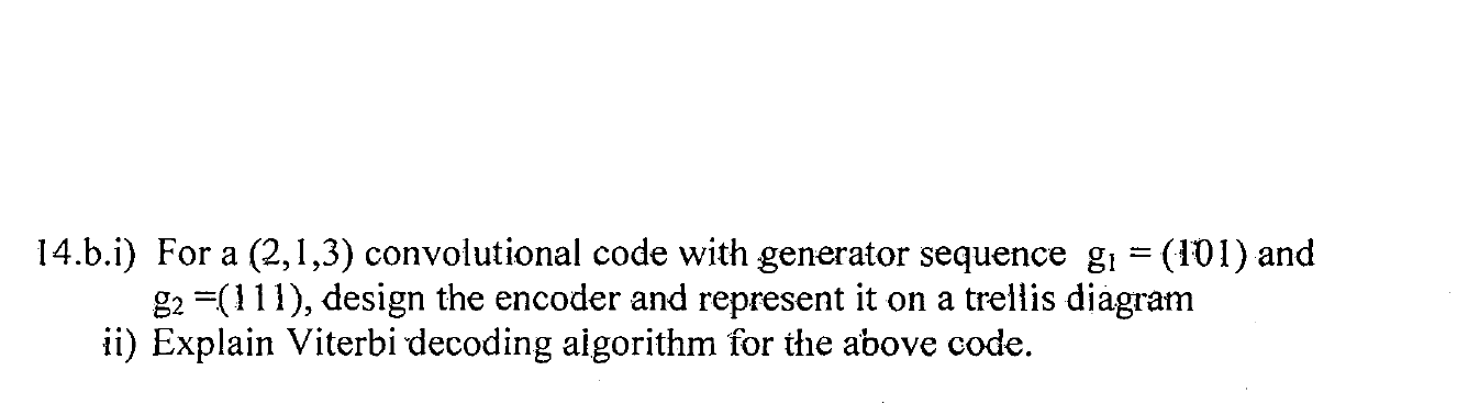 Solved 14.b.i) For a (2,1,3) convolutional code with | Chegg.com