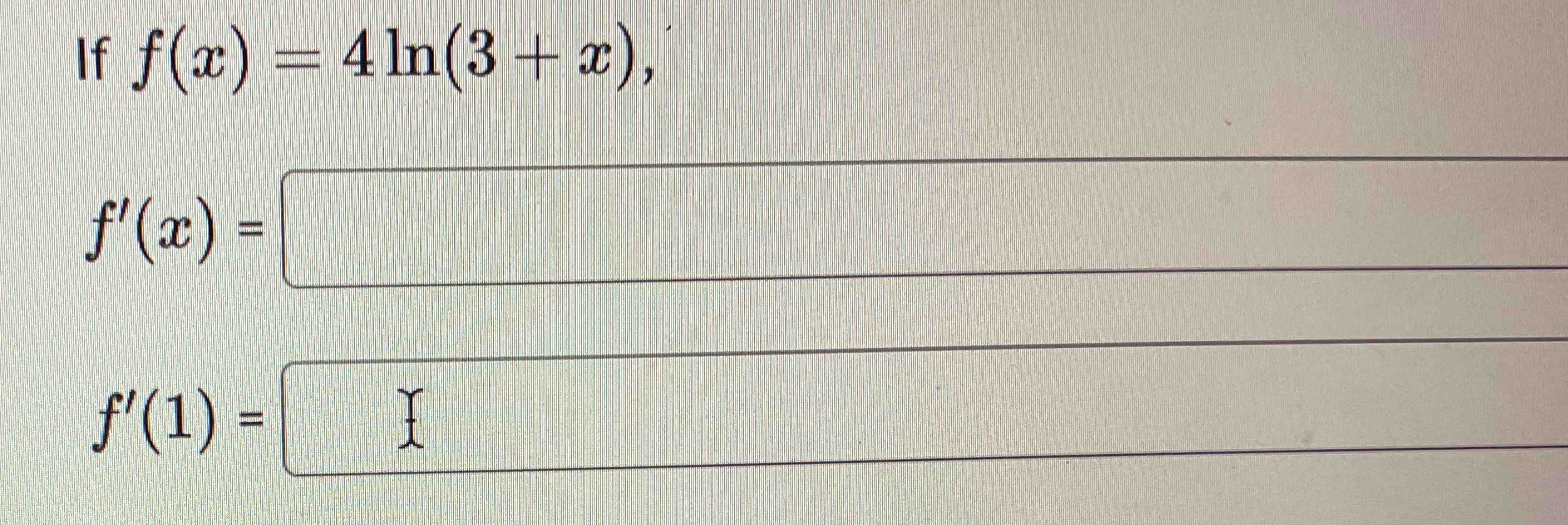 Solved If f(x)=4ln(3+x)f'(x)=f'(1)= | Chegg.com