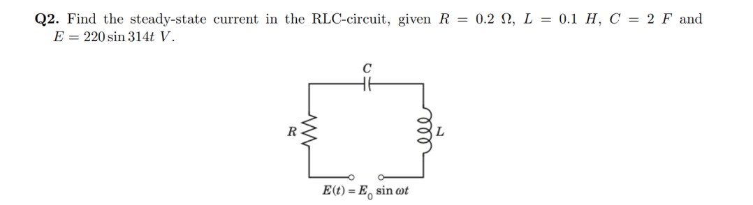 Solved Q2. Find the steady-state current in the RLC-circuit, | Chegg.com
