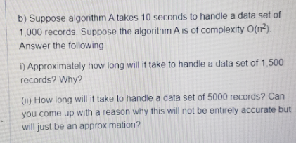 Solved b) Suppose algorithm A takes 10 seconds to handle a | Chegg.com