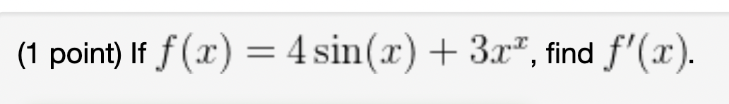 Solved (1 ﻿point) ﻿If f(x)=4sin(x)+3xx, ﻿find f'(x). | Chegg.com