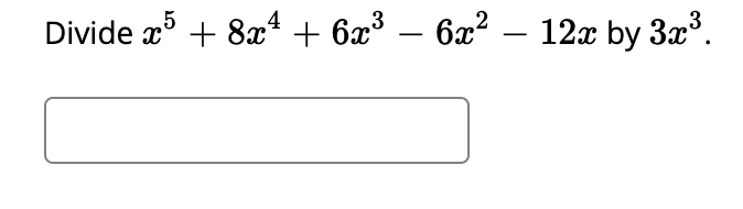 Solved ivide x5+8x4+6x3−6x2−12x by 3x3. | Chegg.com