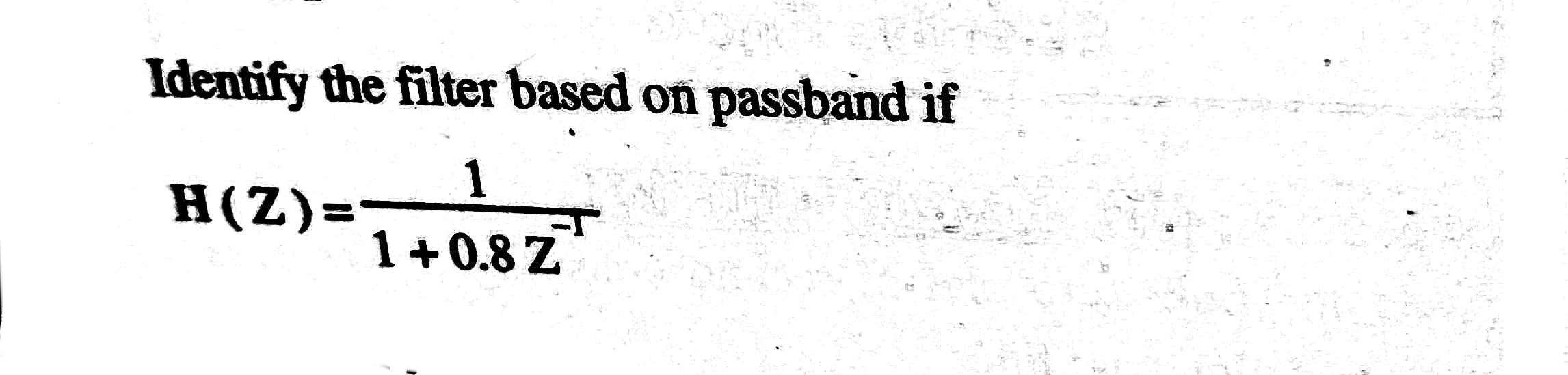 Solved Identify the filter based on passband if | Chegg.com