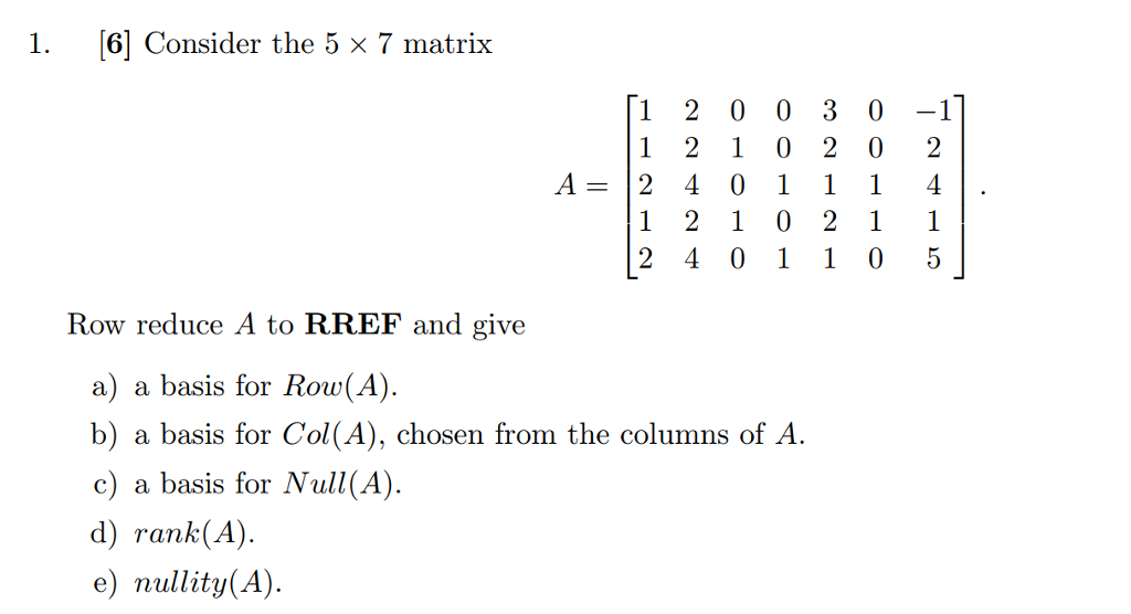 Solved 1.6] Consider the 5 x 7 matrix [1 2 0 0 3 0 -1 A2 4 0 | Chegg.com