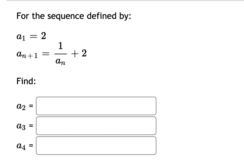 Solved For the sequence defined by: - a1 = 2 an+1 1 - +2 an | Chegg.com