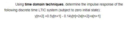 Solved Using time domain techniques, determine the impulse | Chegg.com