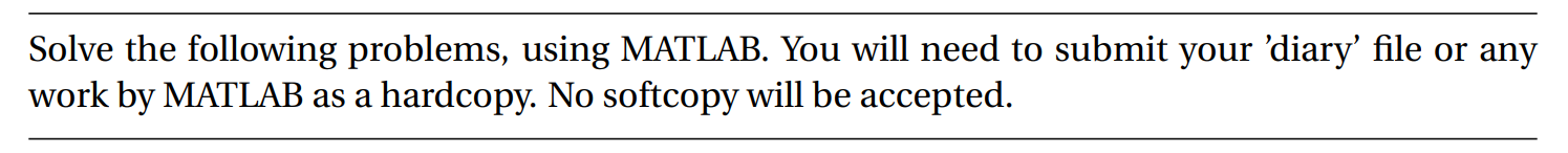 Solved Solve the following problems, using MATLAB. You will | Chegg.com