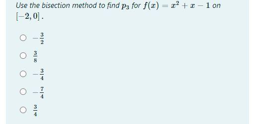 Solved Use the bisection method to find P3 for f(x) = x2 + x | Chegg.com