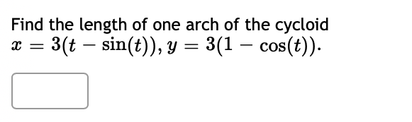 Solved Find the length of one arch of the cycloid = 3(t – | Chegg.com