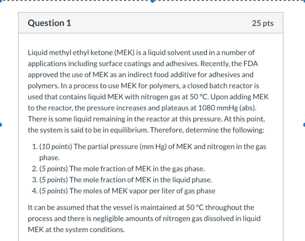 Question 1 25 pts Liquid methyl ethyl ketone (MEK) is | Chegg.com