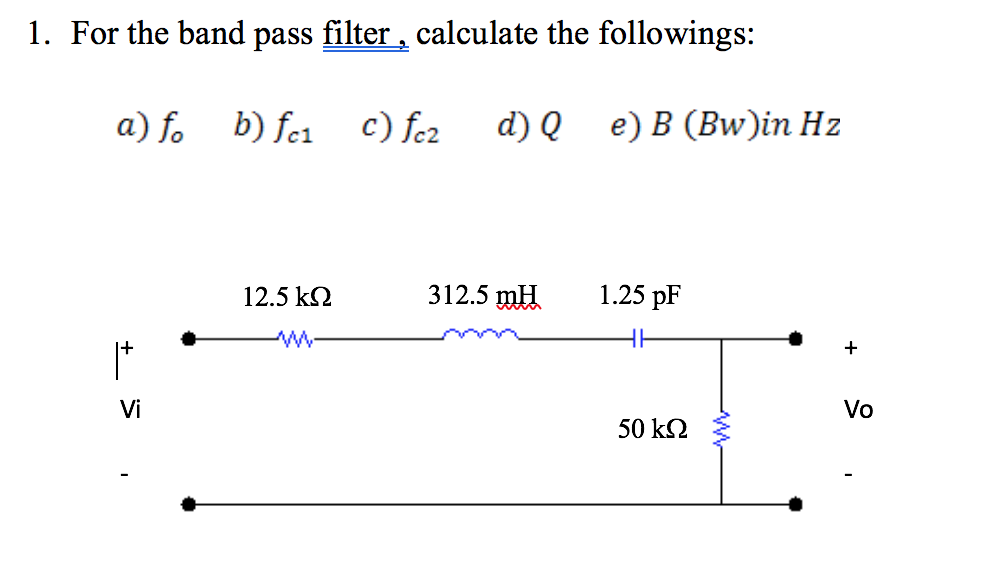 Solved 1. For the band pass filter calculate the followings: | Chegg.com