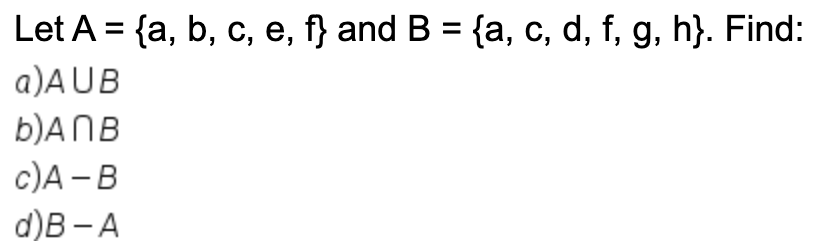 Solved Let A={a,b,c,e,f} and B={a,c,d,f,g,h}. Find: a) A∪B | Chegg.com