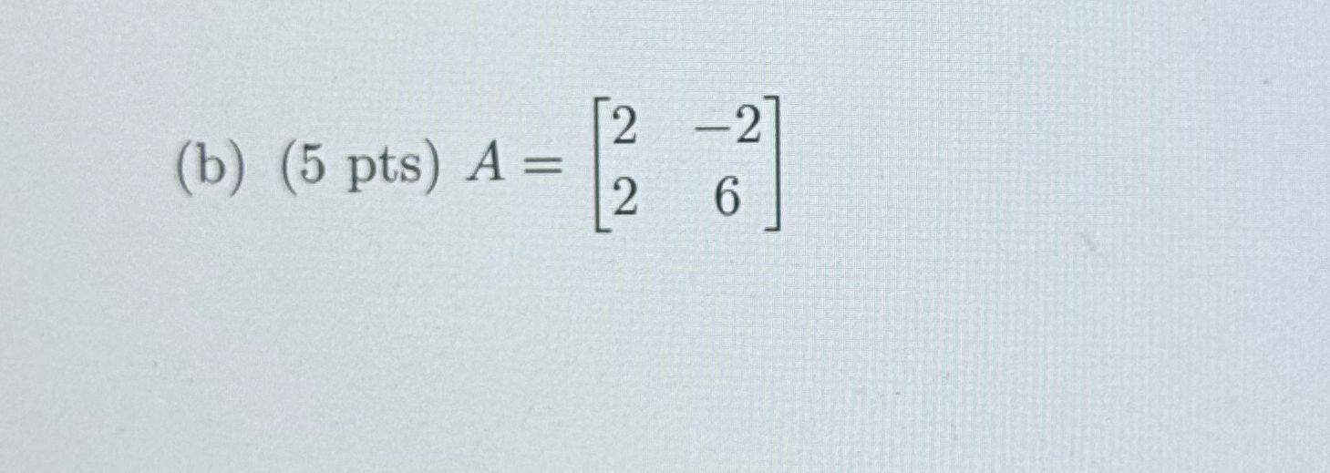 Solved Problem 5. In each case determine if the given matrix | Chegg.com