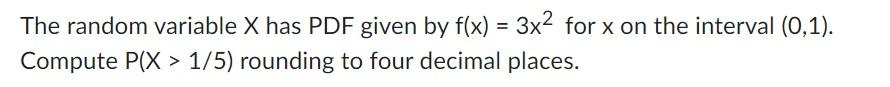 Solved The random variable X has PDF given by f(x)=3x2 for x | Chegg.com