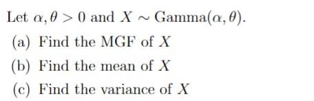 Solved Let α,θ>0 and X∼Gamma(α,θ). (a) Find the MGF of X (b) | Chegg.com