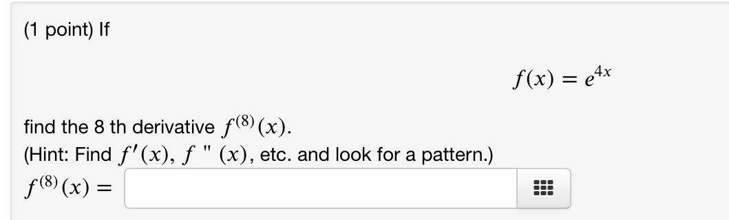 Solved (1 point) If f(x)=e4x find the 8 th derivative | Chegg.com