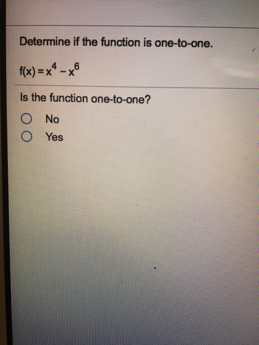 Solved Determine if the function is one-to-one. f(x) = x^4 - | Chegg.com