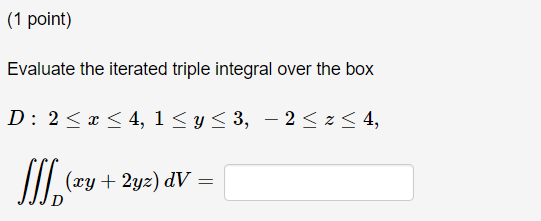Solved (1 point) Evaluate the iterated triple integral over | Chegg.com
