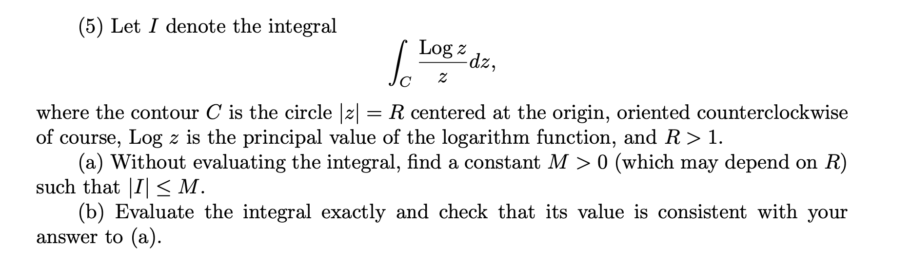 Solved (5) Let I denote the integral Log 2 -dz, z > where | Chegg.com