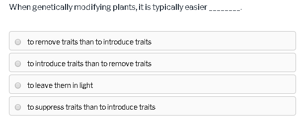 Solved When genetically modifying plants, it is typically | Chegg.com