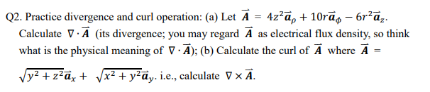 Solved Q2. Practice divergence and curl operation: (a) Let Ā | Chegg.com