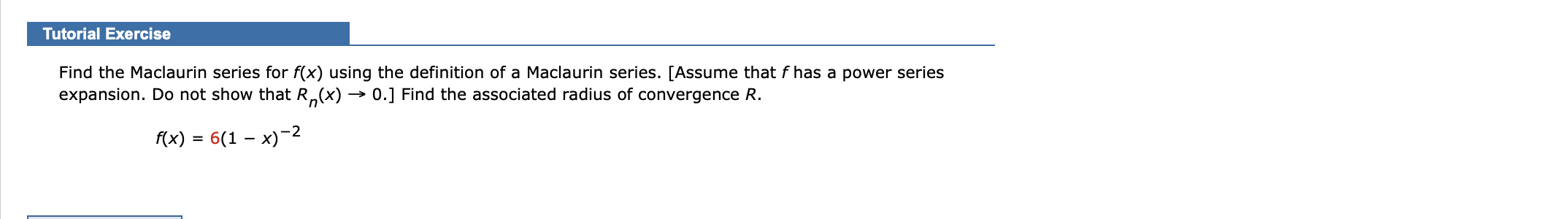 Solved Tutorial Exercise Find the Maclaurin series for f(x) | Chegg.com Solved Tutorial Exercise Find the Maclaurin series for f(x) | Chegg.com