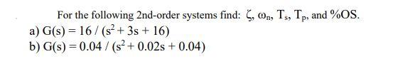 Solved For the following 2nd-order systems find: ζ,ωn,Ts,Tp, | Chegg.com
